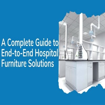 A Complete Guide to End-to-End Hospital Furniture Solutions | PPTX