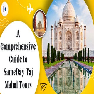 A Comprehensive Guide to Same-Day Taj Mahal Tours.pdf