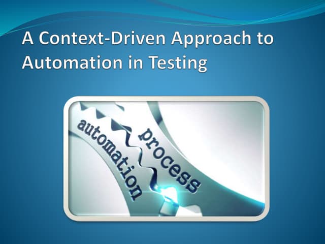 A Context Driven Approach To Automation In Testing Ppt