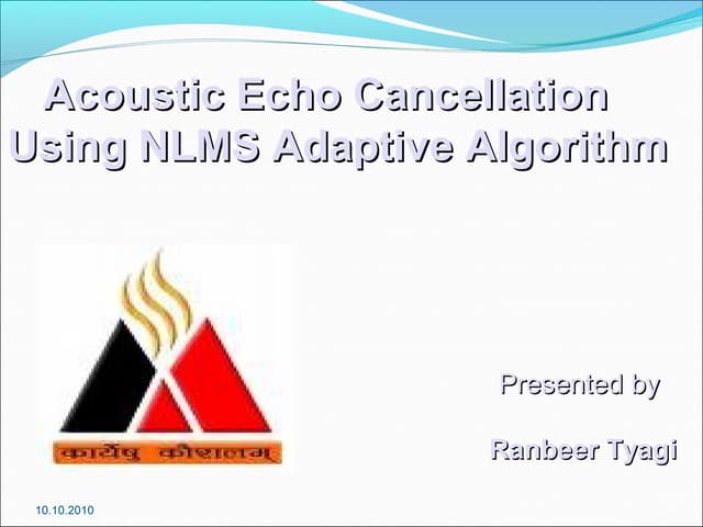 Acoustic Echo Cancellation Using Nlms Adaptive Algorithm Ranbeer Ppt