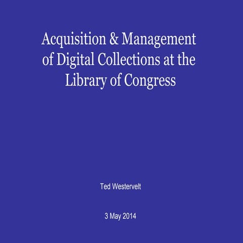 Acquisition & management of digital collections at the Library of ...