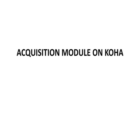 Acquisition module on koha | PPTX
