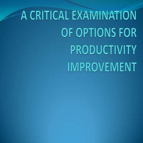 A Critical Examination Of Options For Productivity Improvem | PPTX ...