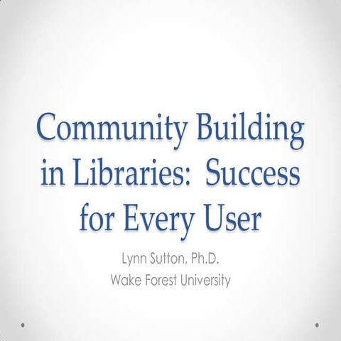 Community Building in Libraries: Success for Every user | PPT