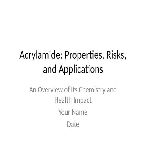 Acrylamide: Properties, Risks, and Applications.pptx