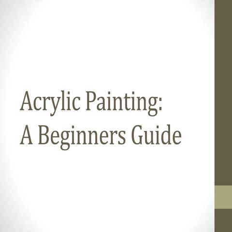 Acrylic painting: A Beginners Guide | PPTX