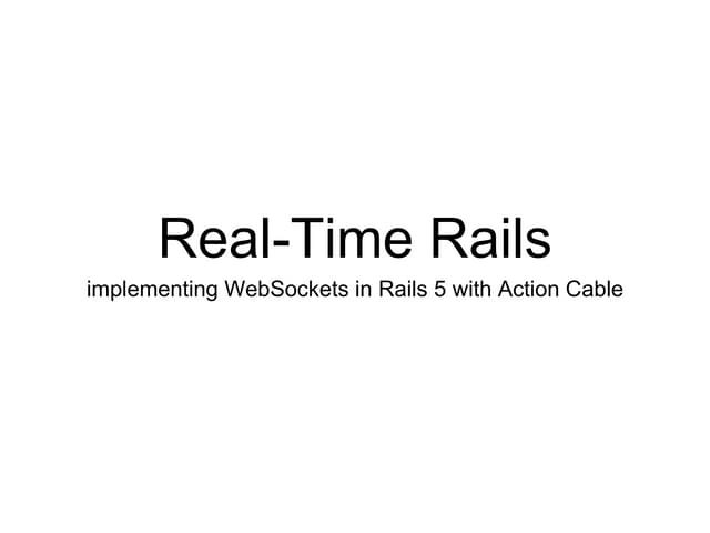Real Time Rails Implementing Websockets In Rails 5 With Action Cable Ppt