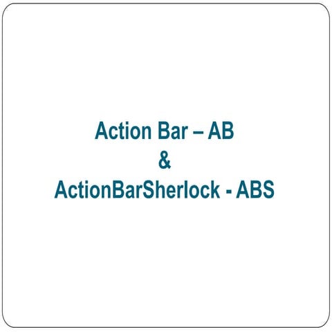 Action bar & ActionBarSherlock | PPTX | Operating Systems | Computer Software and Applications