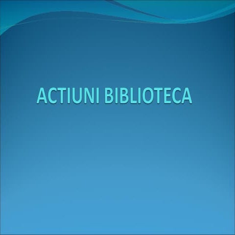 Actiuni biblioteca Adancata 1 | PPT