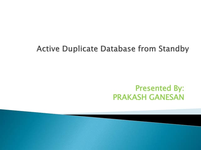 Active duplicate database from standby | PPT Active duplicate database from standby | PPT
