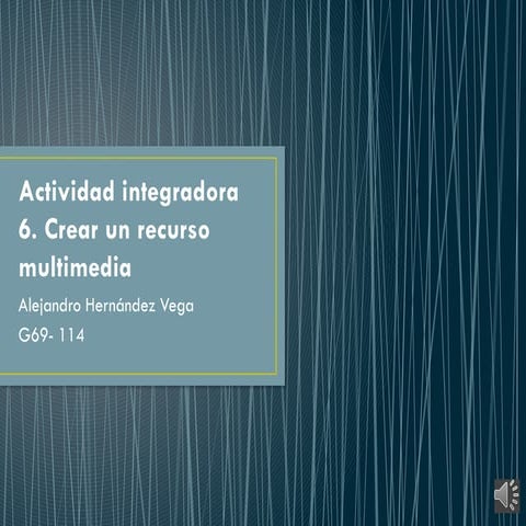 Actividad integradora 6. Crear un recurso multimedia. | PPTX | Technology & Computing
