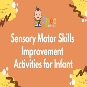 Activities to Improve Sensory Motor Skills of Infants - Spec Kid Club | PPT