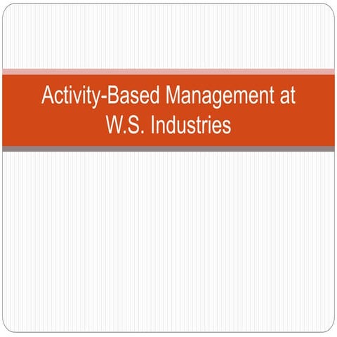 Activity based management at ws industries | PPT