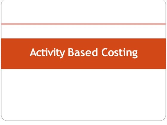 Activity based costing | PPTX | Business Accounting & Finance | Business
