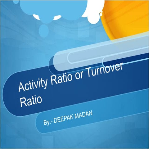 Activity ratio or turnover ratio by deepak madan | PPTX