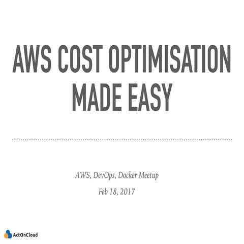 Aws Cost Optimisation Made Easy Ppt