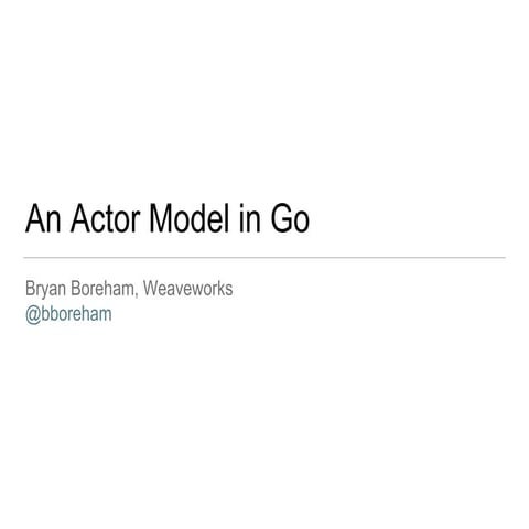 An Actor Model in Go | PPT