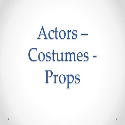 Actors – costumes props | PPT