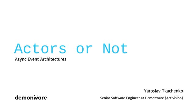 Actors or Not: Async Event Architectures | PPT Actors or Not: Async Event Architectures | PPT
