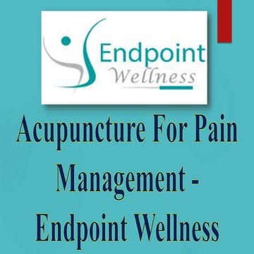 Acupuncture For Pain Management - Endpoint Wellness.pptx
