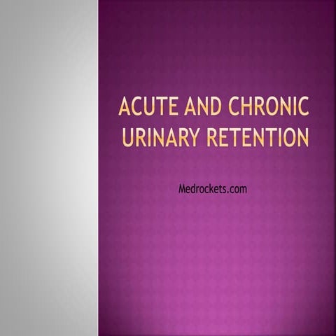 Acute and chronic urinary retention | PPTX