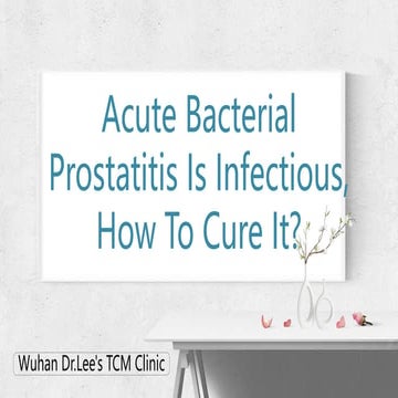 Acute Bacterial Prostatitis Is Infectious, How To Cure It? | PDF
