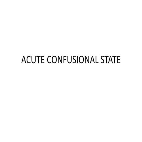 ACUTE CONFUSIONAL STATE by dr obiasulu ifunanya | PPTX