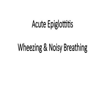 Acute Epiglottitis and Wheezing .pptx