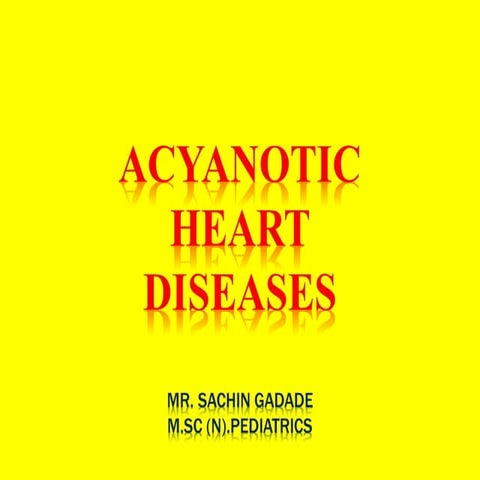 ACYANOTIC HEART DISEASE | PPT