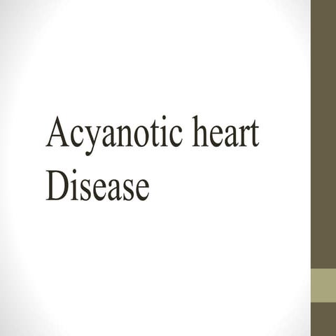 ACYANOTIC HEART DISEASE.pptx