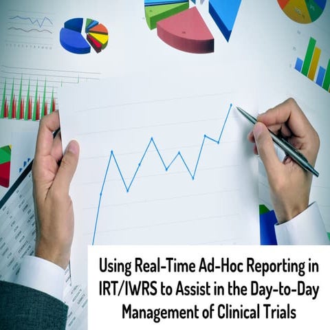 Using Real-Time Ad-Hoc Reporting in IRT/IWRS to Assist in the Day-to ...