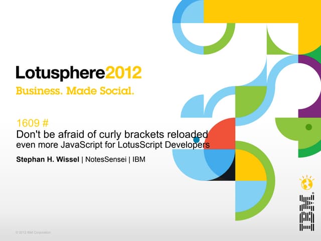 Ad114 Don T Be Afraid Of Curly Brackets Reloaded Even More Javascript For Lotusscript