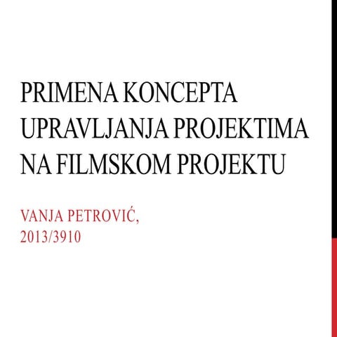 Prezentacija - PRIMENA KONCEPTA UPRAVLJANJA PROJEKTIMA NA FILMSKOM PROJEKTU | PPT