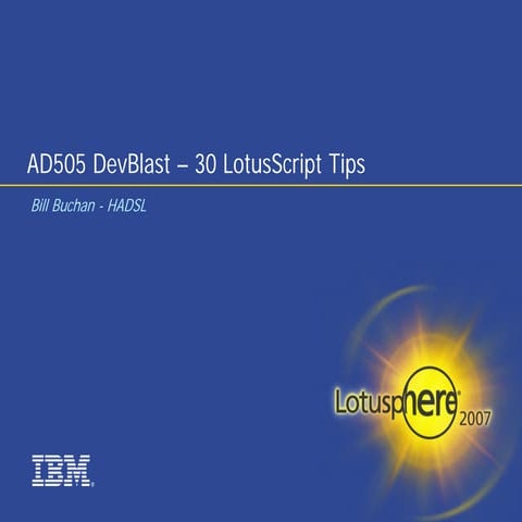Lotusphere 2007 AD505 DevBlast –30 LotusScript Tips | PPT