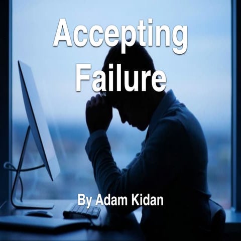 Accepting Failure, by Adam Kidan | PPT