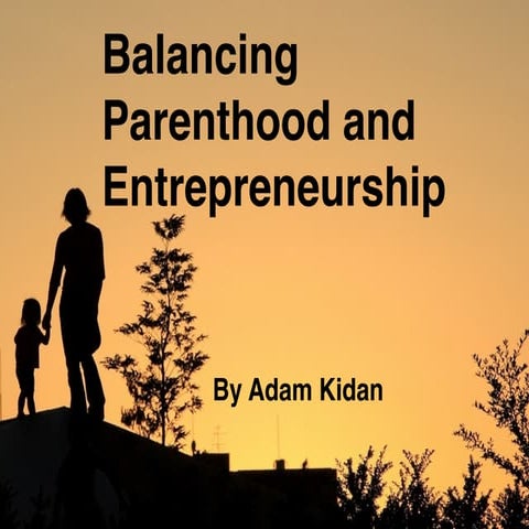 Balancing Parenthood and Entrepreneurship, by Adam Kidan | PDF | Parenting | Family and ...