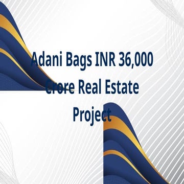 Adani Bags INR 36,000 Crore Real Estate Project.pptx