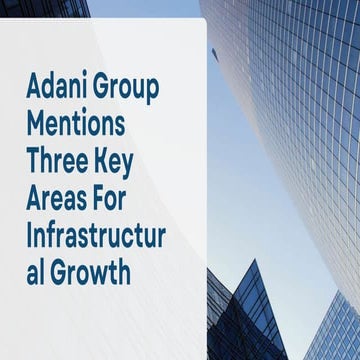 Adani Group Mentions Three Key Areas For Infrastructural Growth | PPT