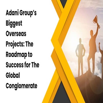 Adani Group’s Biggest Overseas Projects The Roadmap to Success for The ...