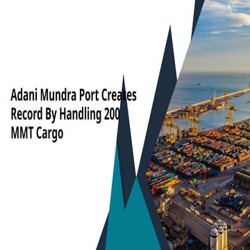 Adani Mundra Port Creates Record By Handling 200 MMT Cargo.pptx