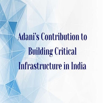 Adani’s Contribution to Building Critical Infrastructure in India (1).pptx