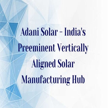 Adani Solar - India's Preeminent Vertically Aligned Solar Manufacturing ...