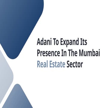 Adani To Expand Its Presence In The Mumbai Real Estate Sector | PPTX