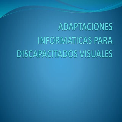 Adaptaciones informaticas para discapacitados visuales | PPTX