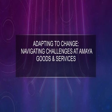 Adapting to Change Navigating Challenges at amaya goods and services | PPT