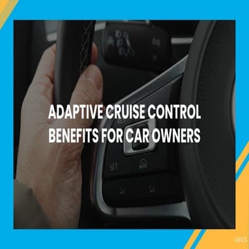 Adaptive Cruise Control Benefits for Car Owners | PPTX