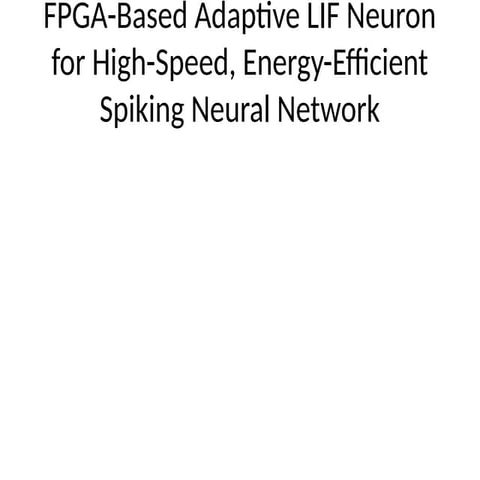 FPGA-Based Adaptive LIF Neuron for High-Speed, Energy-Efficient Spiking Neural Network | PPTX