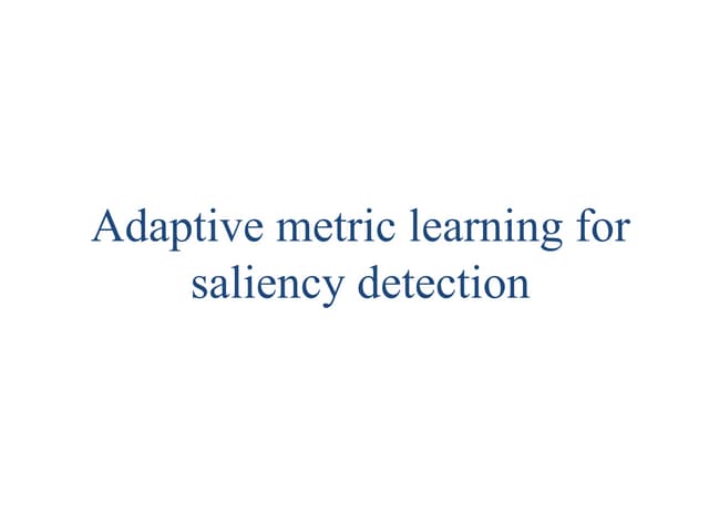 Adaptive Metric Learning For Saliency Detection Ppt