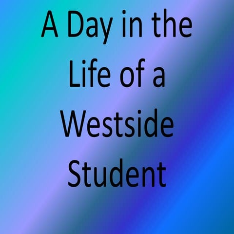 A Day in the Life of a Westside Student | PPT