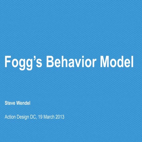 Fogg Behavior Model: Action Design DC, 17 March 13 | PPTX